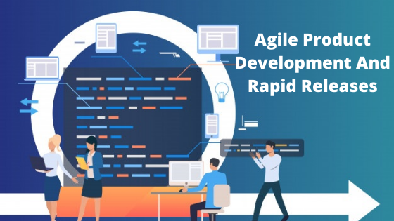 Product Management: Agile Product Development and Rapid Releases