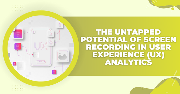 The Untapped Potential of Screen Recording in User Experience (UX ...